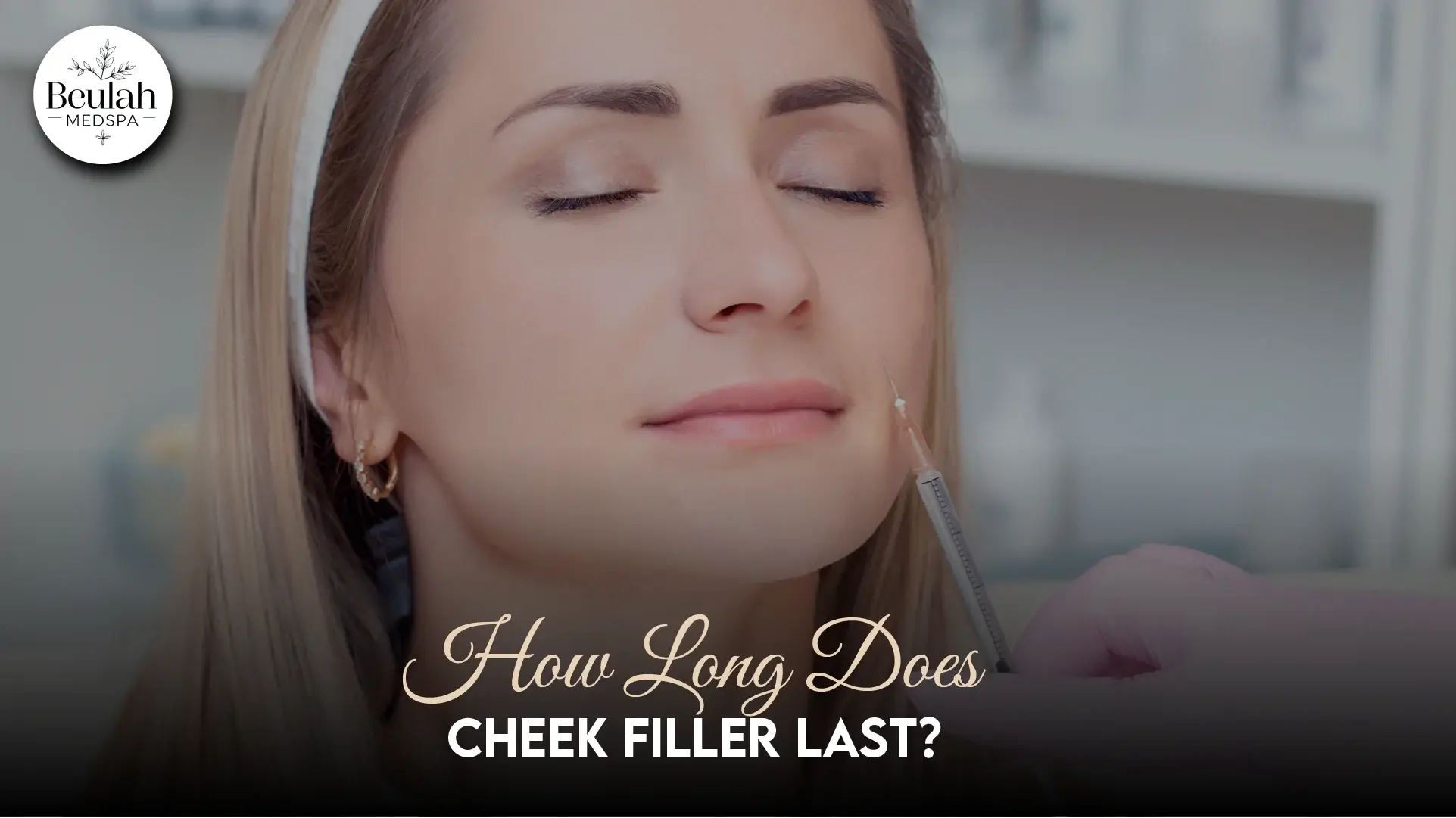 How Long Does Cheek Filler Last? Benefits, Types & Recovery